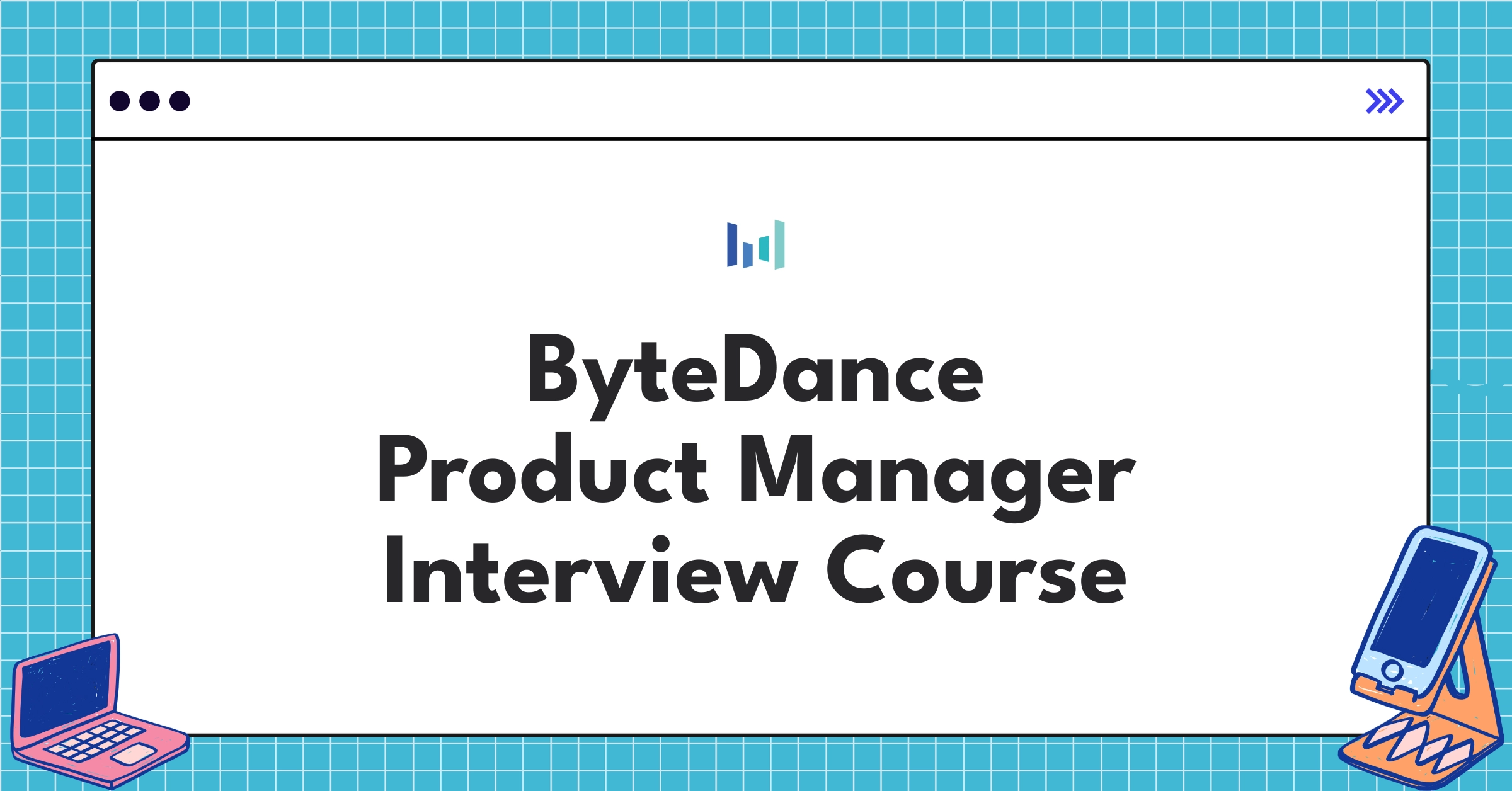 ByteDance Product Manager Interview Preparation: Practice Questions, Case Studies & Strategies ...