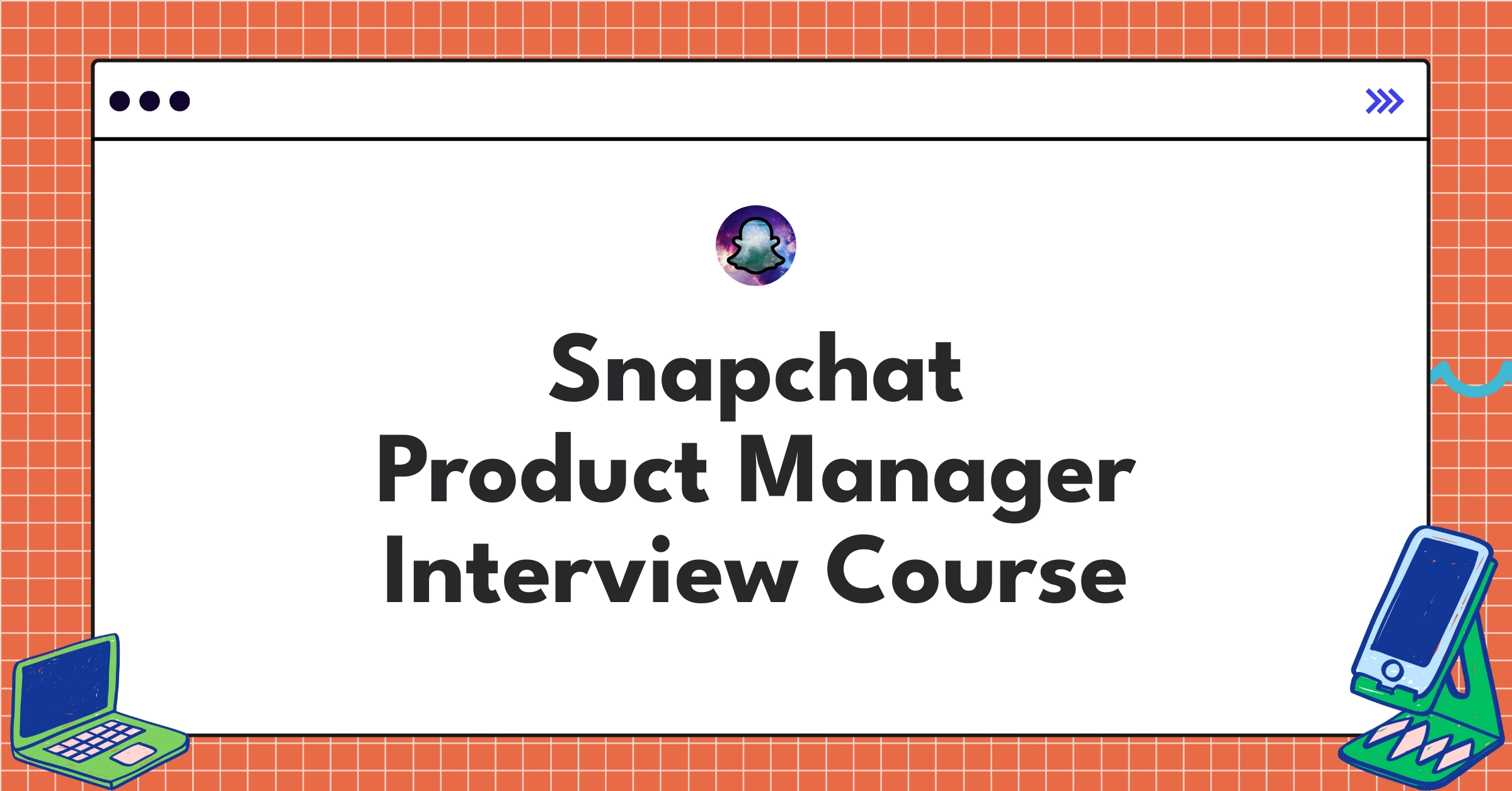 Snapchat Product Manager Interview Preparation: Practice Questions, Case Studies & Strategies ...