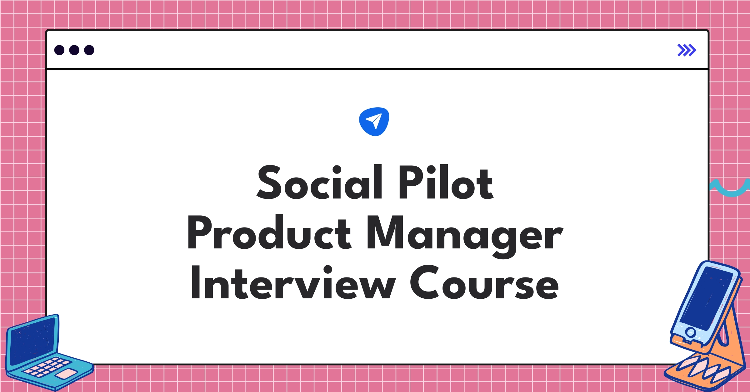 Social Pilot Product Manager Interview Preparation: Practice Questions ...