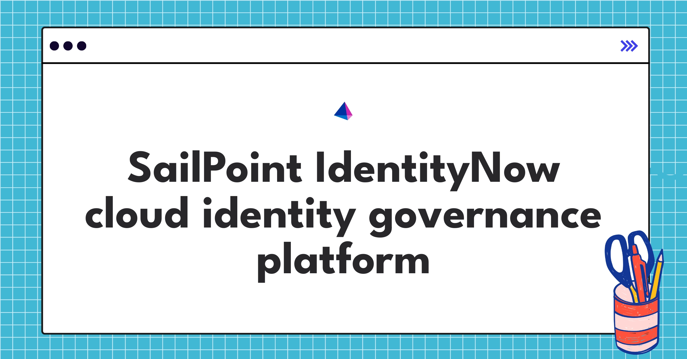 SailPoint IdentityNow Teardown | Cloud Identity Governance - NextSprints