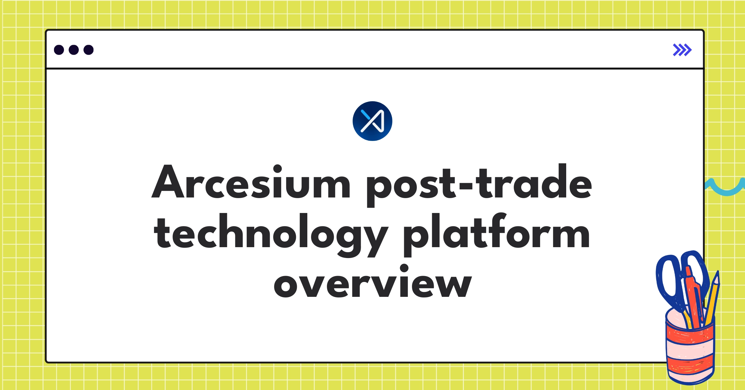 Arcesium Post-Trade Technology Teardown | Strategy Analysis - NextSprints