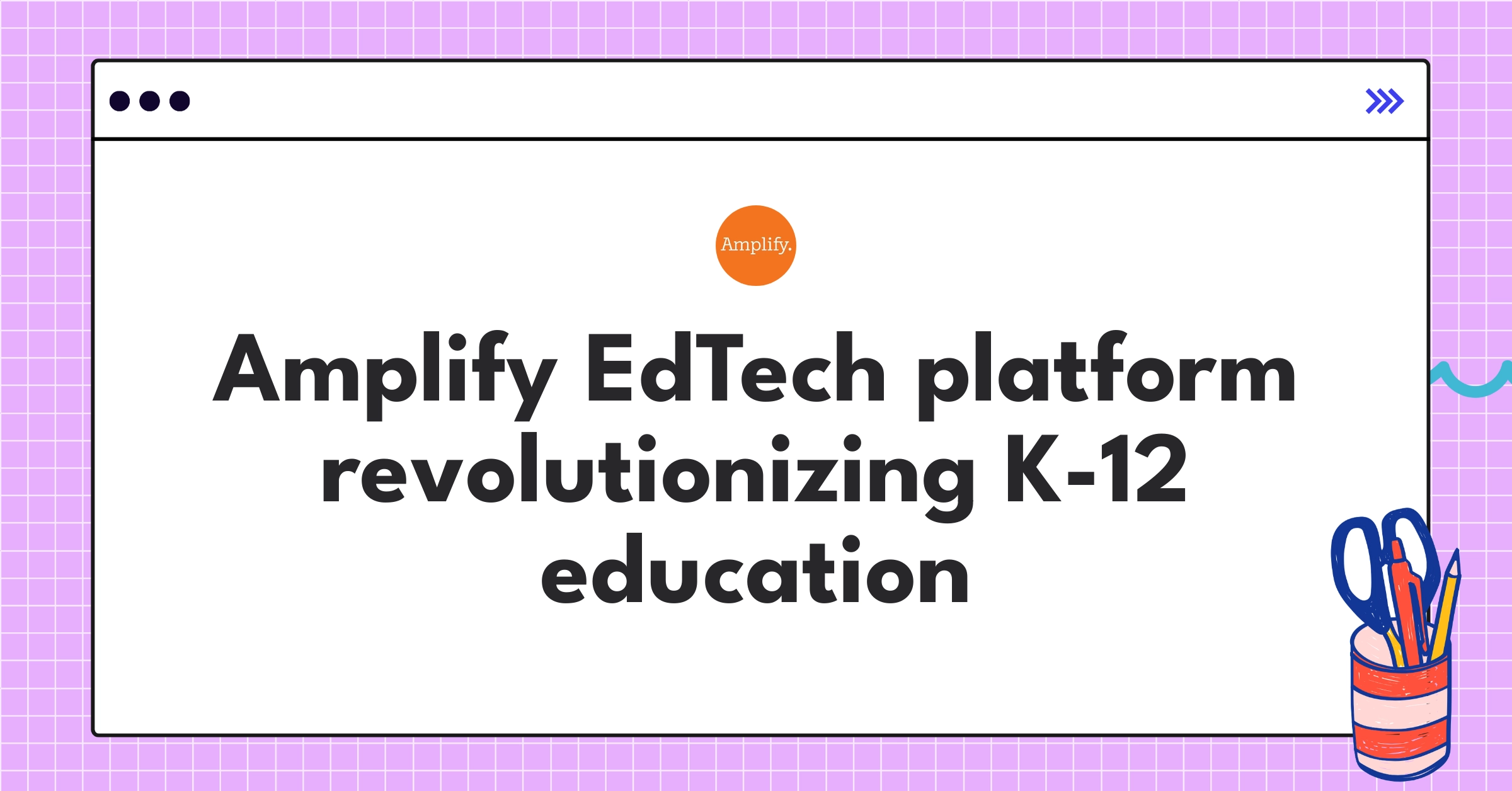 Amplify EdTech Teardown Analysis | K-12 Digital Curriculum - NextSprints