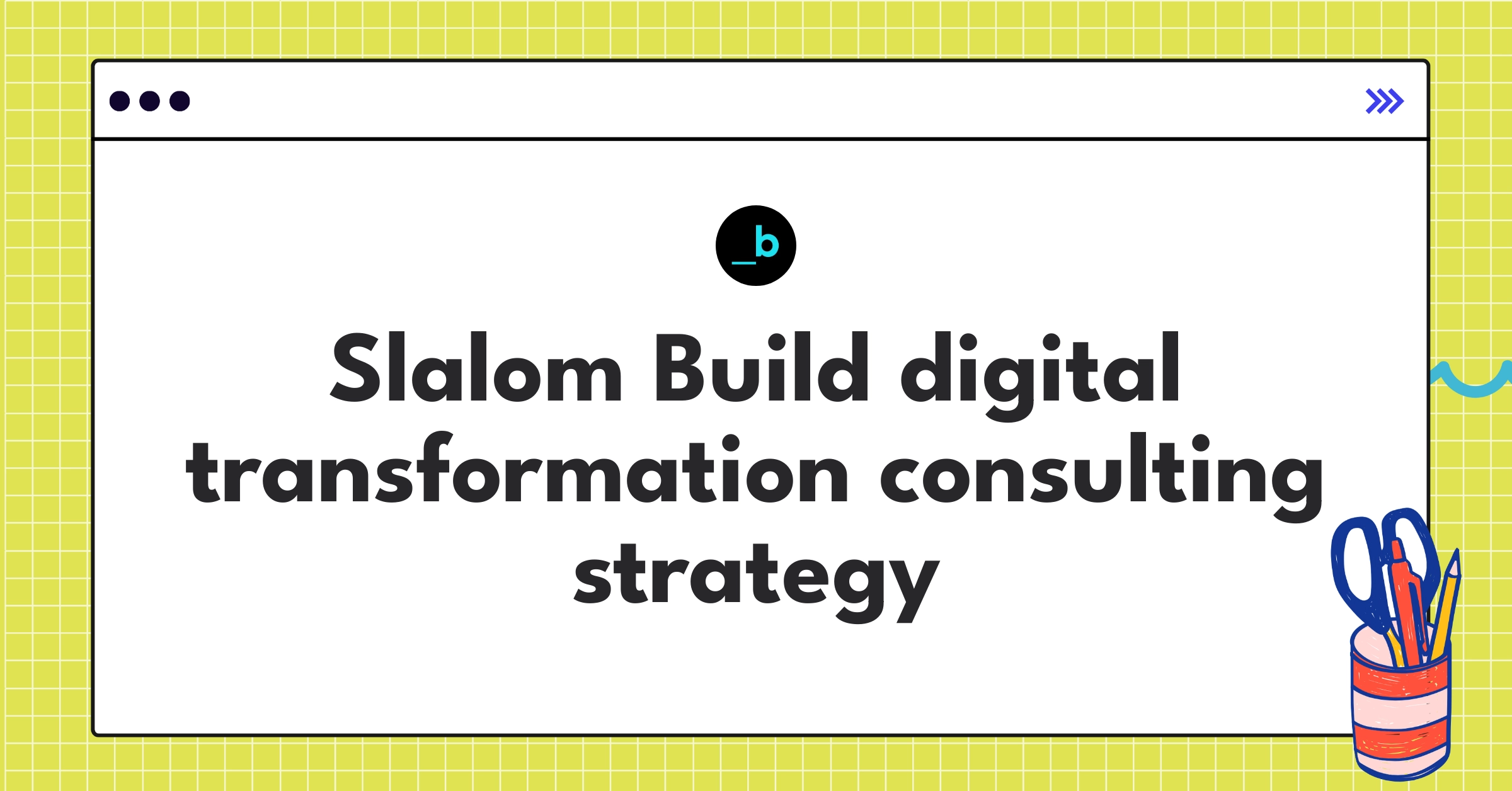 Slalom Build Teardown Analysis | Digital Consulting Strategy - NextSprints