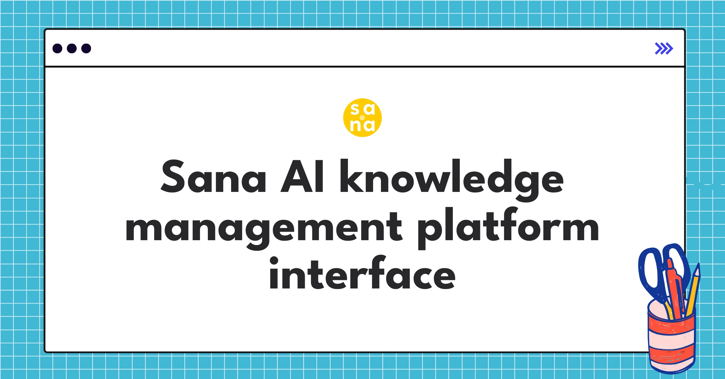 Sana AI Knowledge Platform Teardown | Strategy & UX Analysis - NextSprints