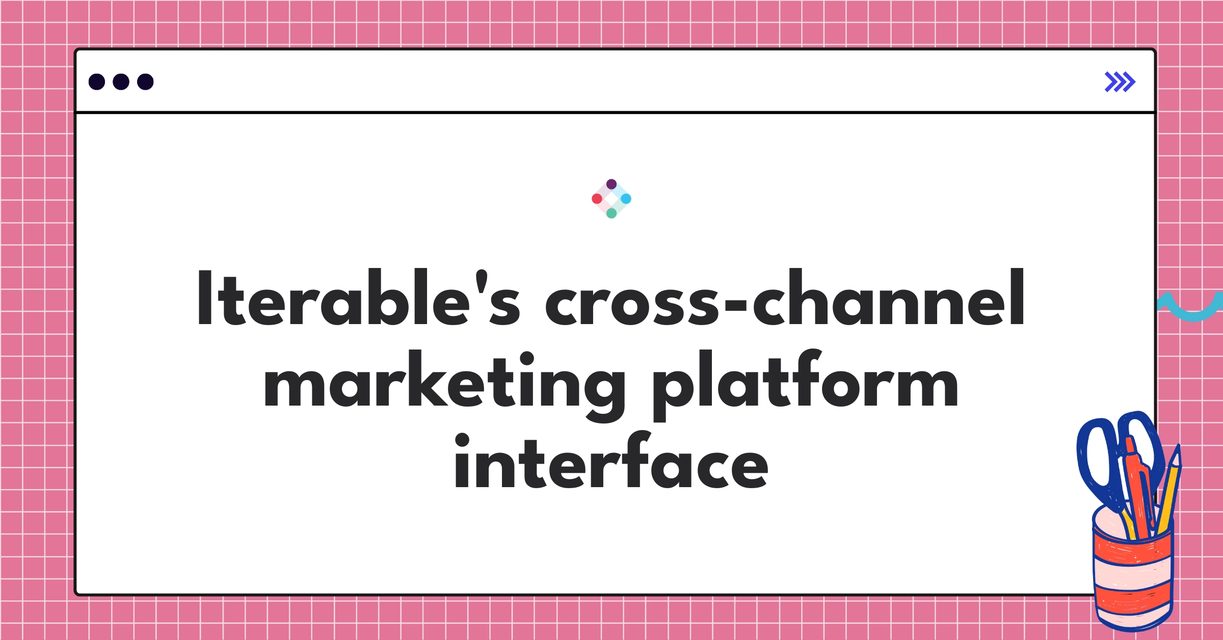 Iterable Product Teardown Analysis Strategy And Ux Insights Nextsprints