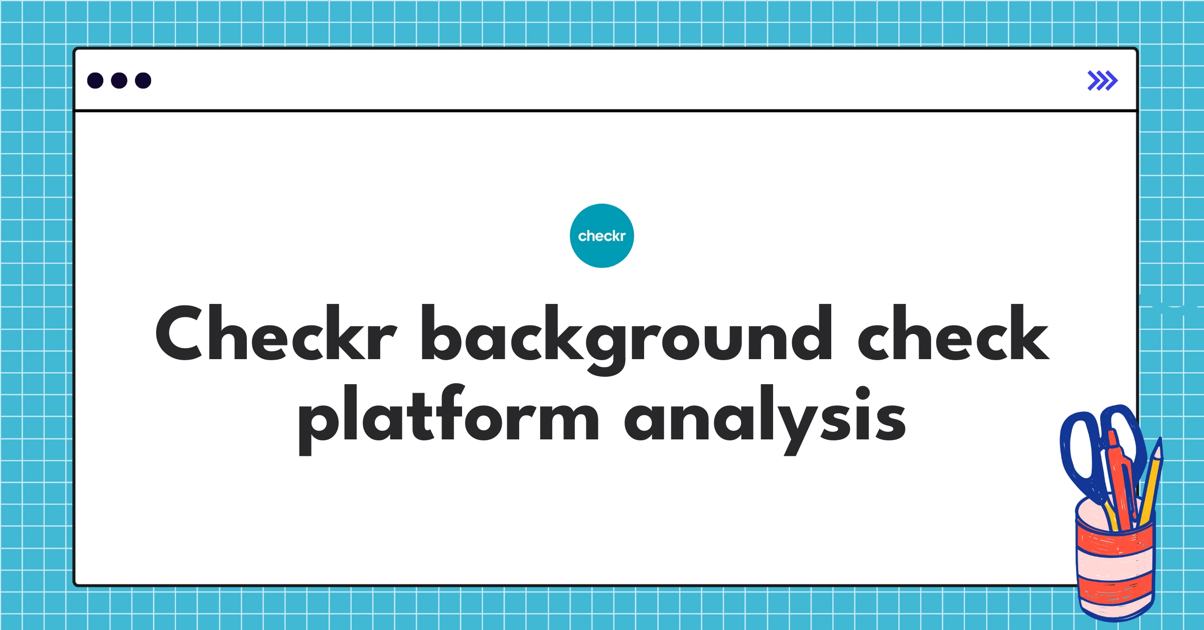 Checkr Product Teardown Analysis | Strategy & UX Analysis - NextSprints