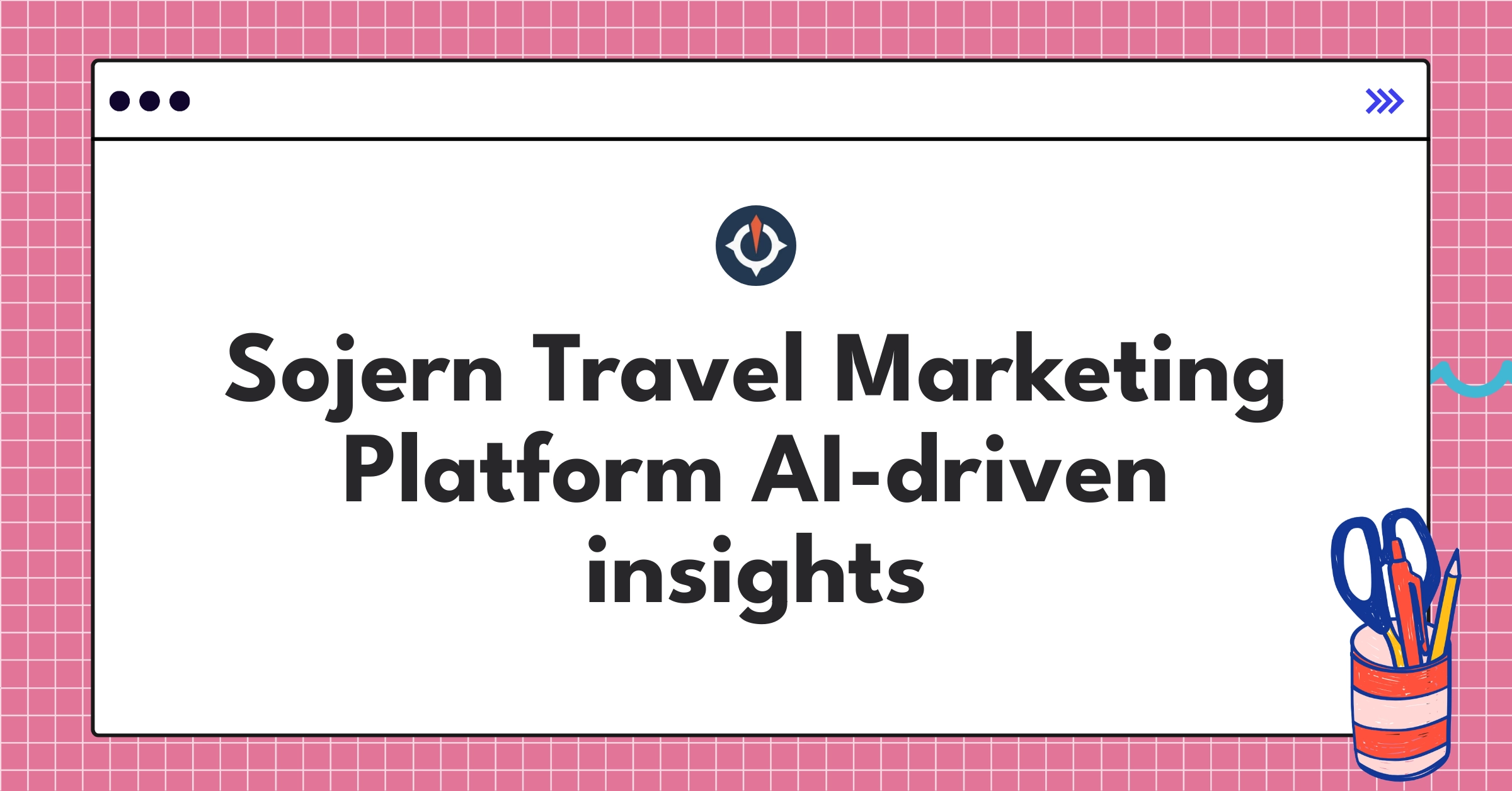 Sojern Travel Marketing Platform Teardown | AI-Driven Insights ...