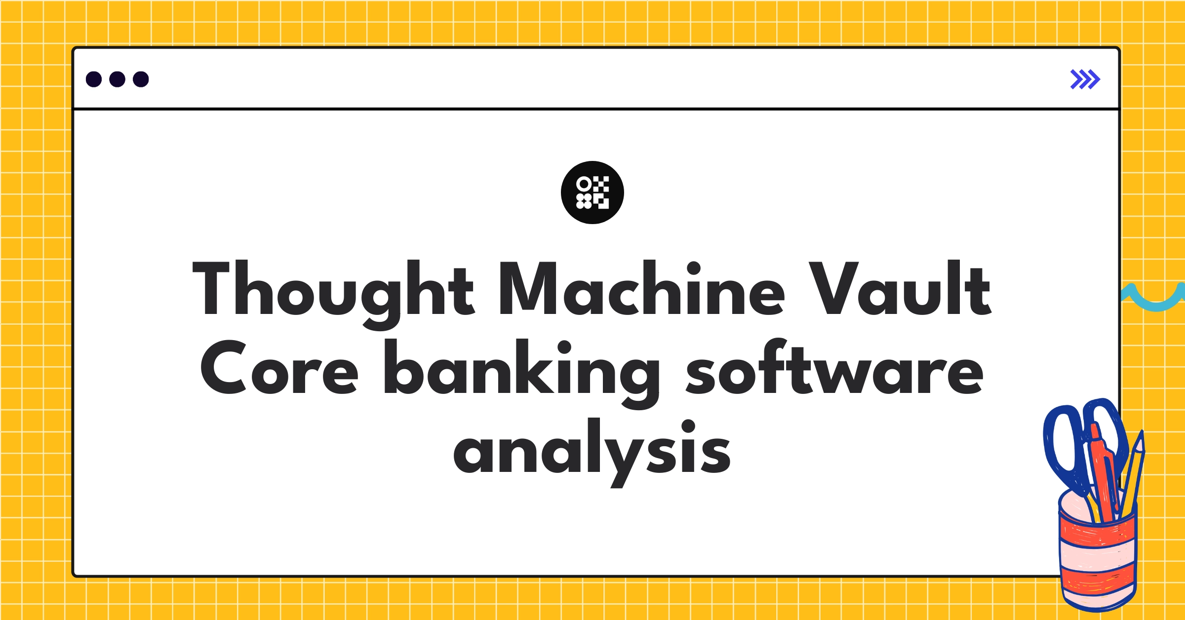 Thought Machine Vault Core Teardown | Banking Software Analysis ...