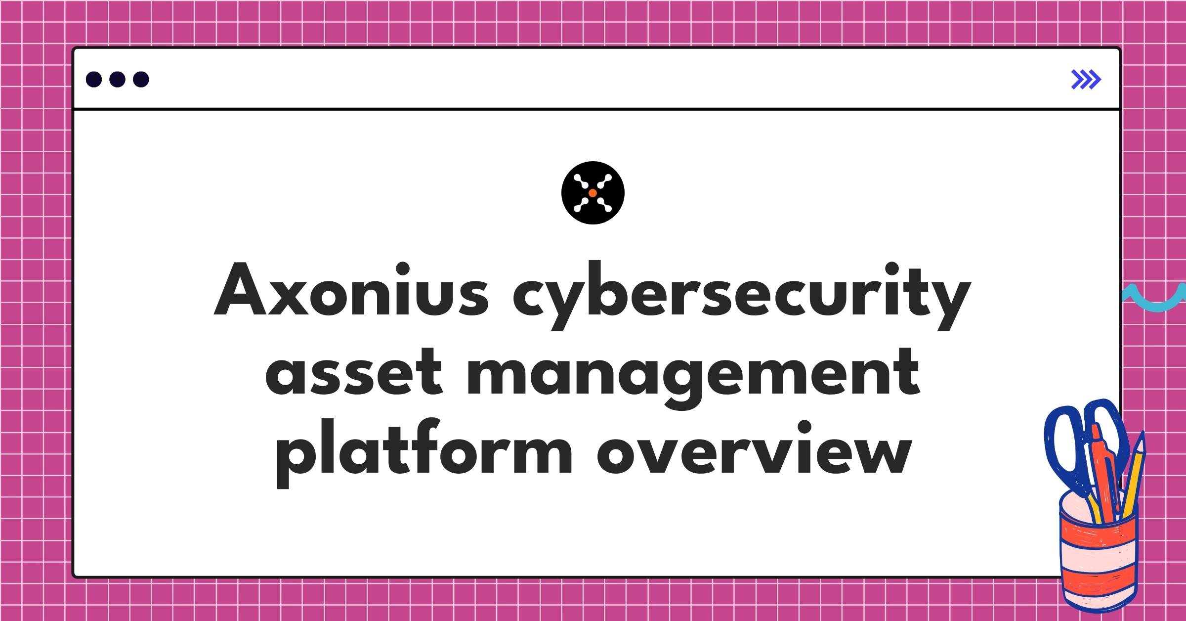 Axonius Cybersecurity Asset Management Teardown Analysis - NextSprints
