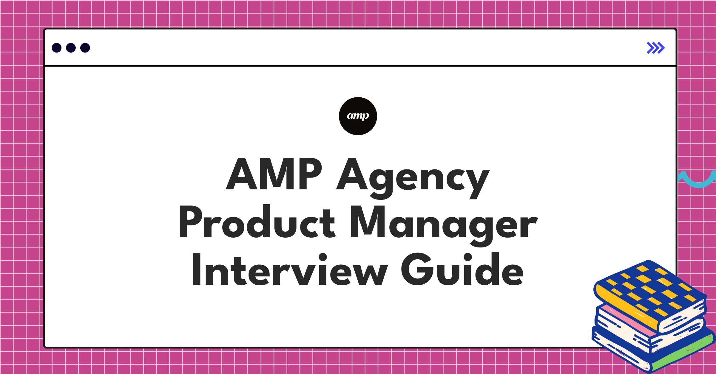 AMP Agency Product Management Interview Guide | Insights & Trends ...