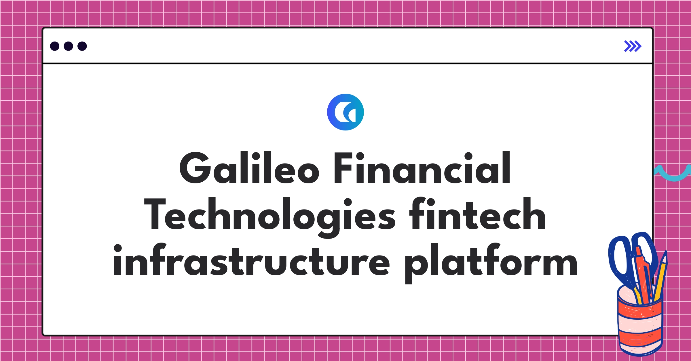 Galileo Financial Technologies Teardown | Fintech Analysis - NextSprints