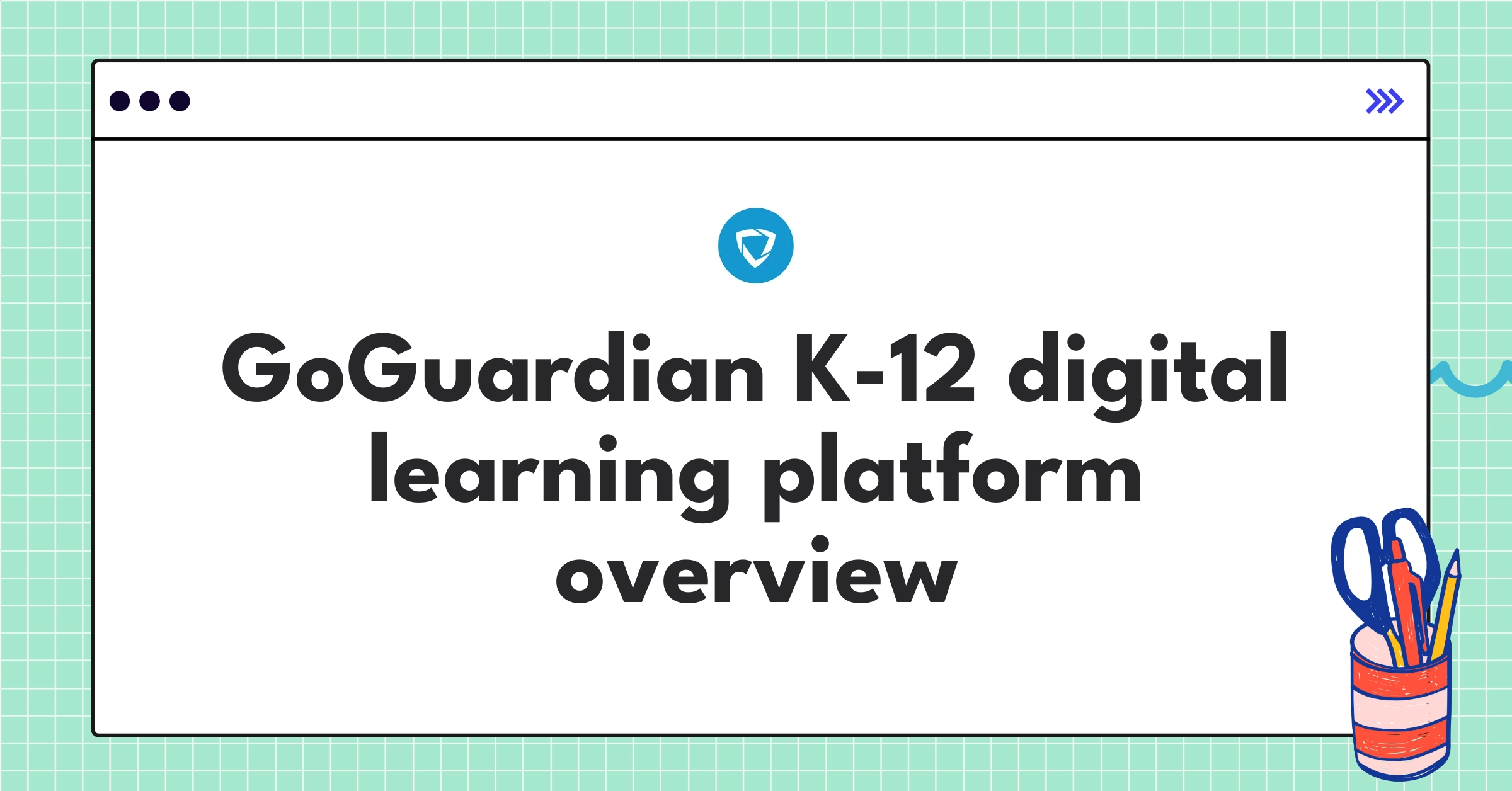 GoGuardian Teardown Analysis | K-12 Digital Learning Platform - NextSprints