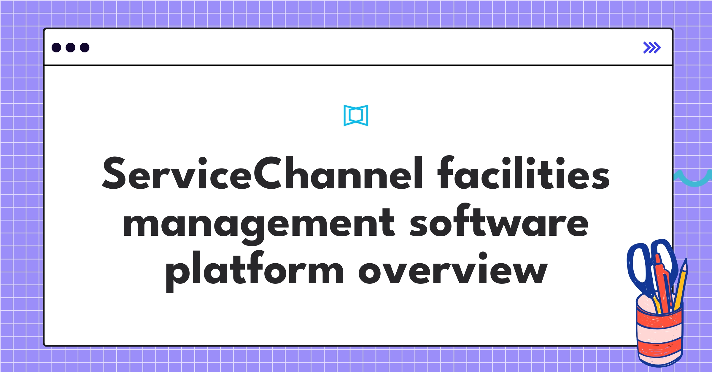 ServiceChannel Facilities Management Software Teardown Analysis ...