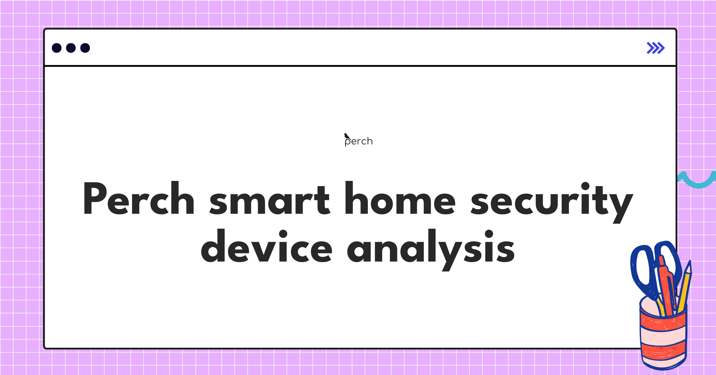 Perch Smart Home Security Teardown | Strategy & UX Analysis - NextSprints