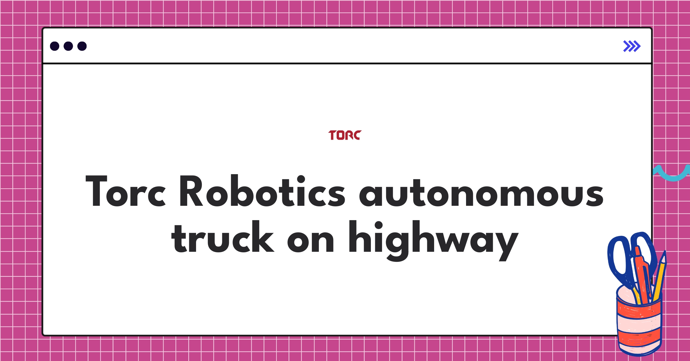 Torc Robotics Autonomous Trucking Teardown | Strategy Analysis - NextSprints