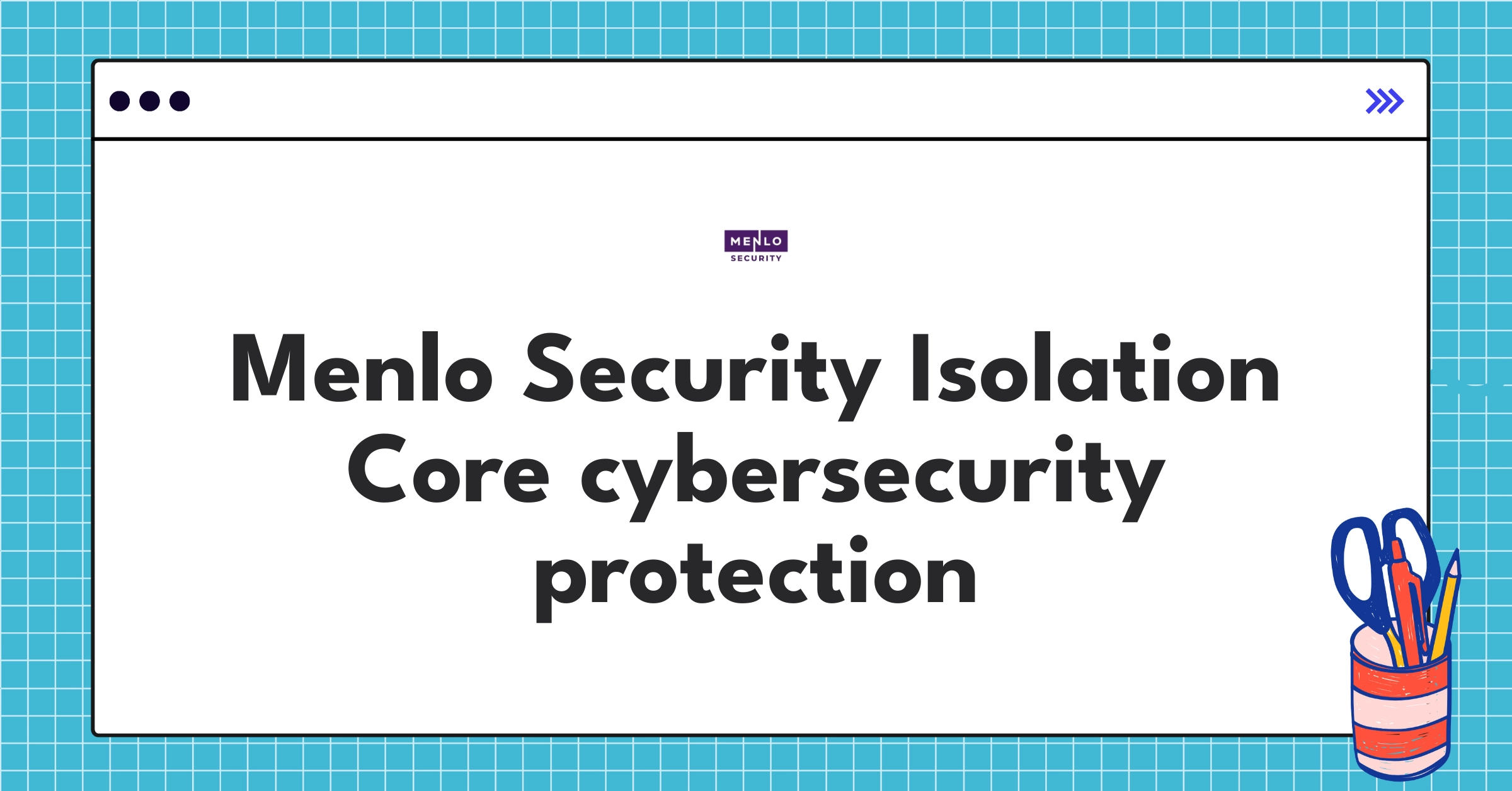Menlo Security Isolation Core Teardown | Cybersecurity Analysis ...