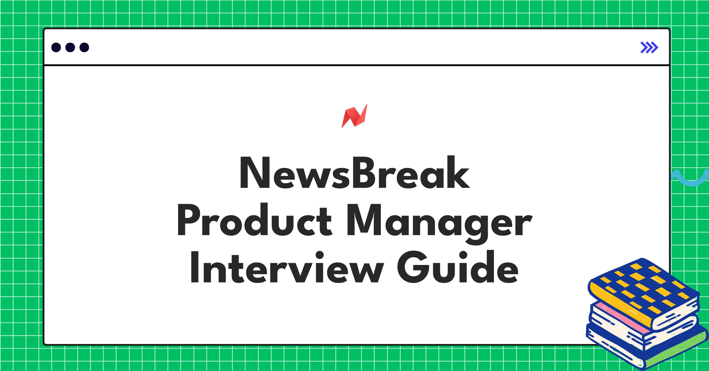 NewsBreak Product Management Interview Guide | 2025 Insights - NextSprints