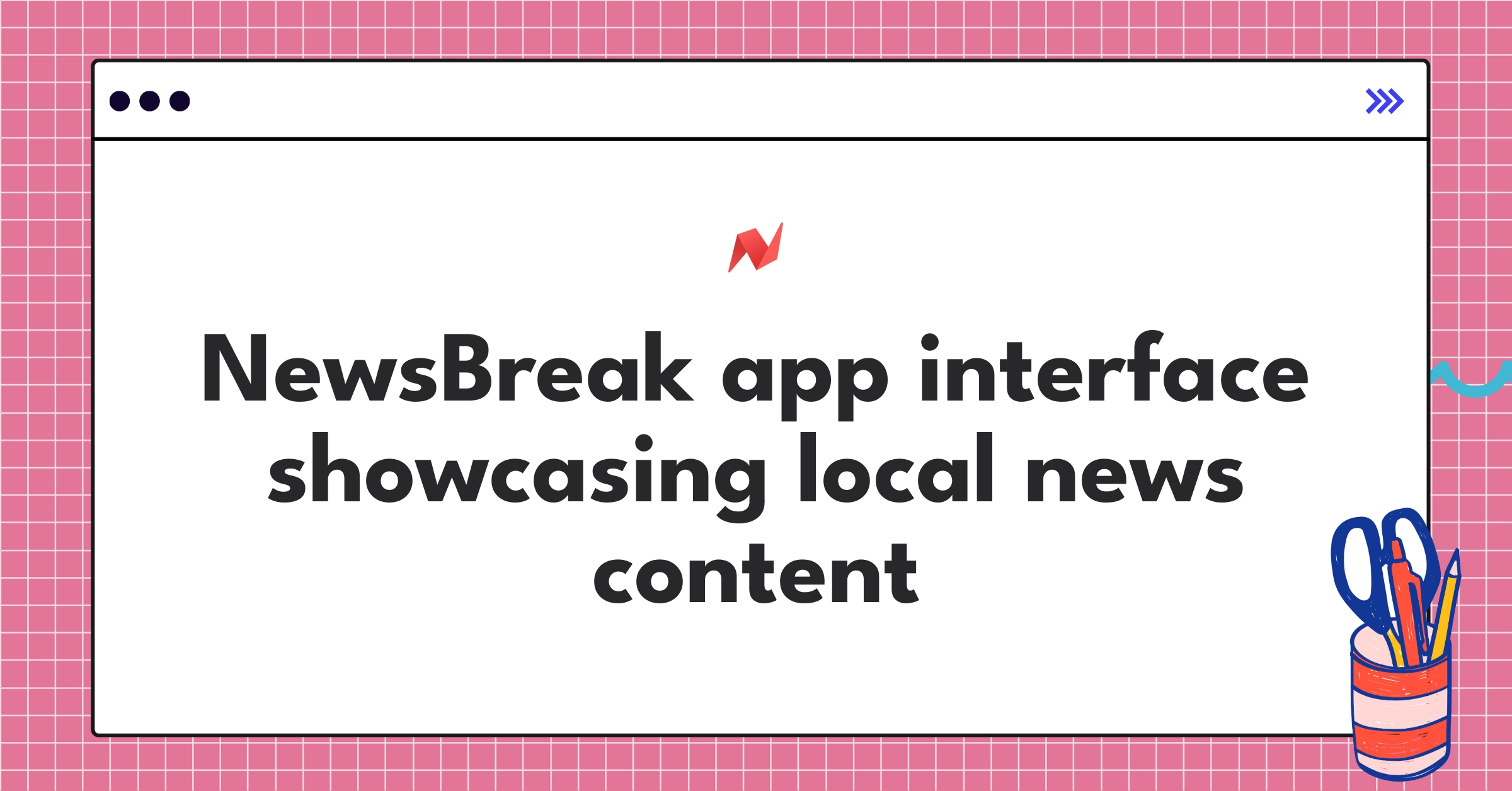 NewsBreak App Teardown Analysis | Strategy & UX Analysis - NextSprints