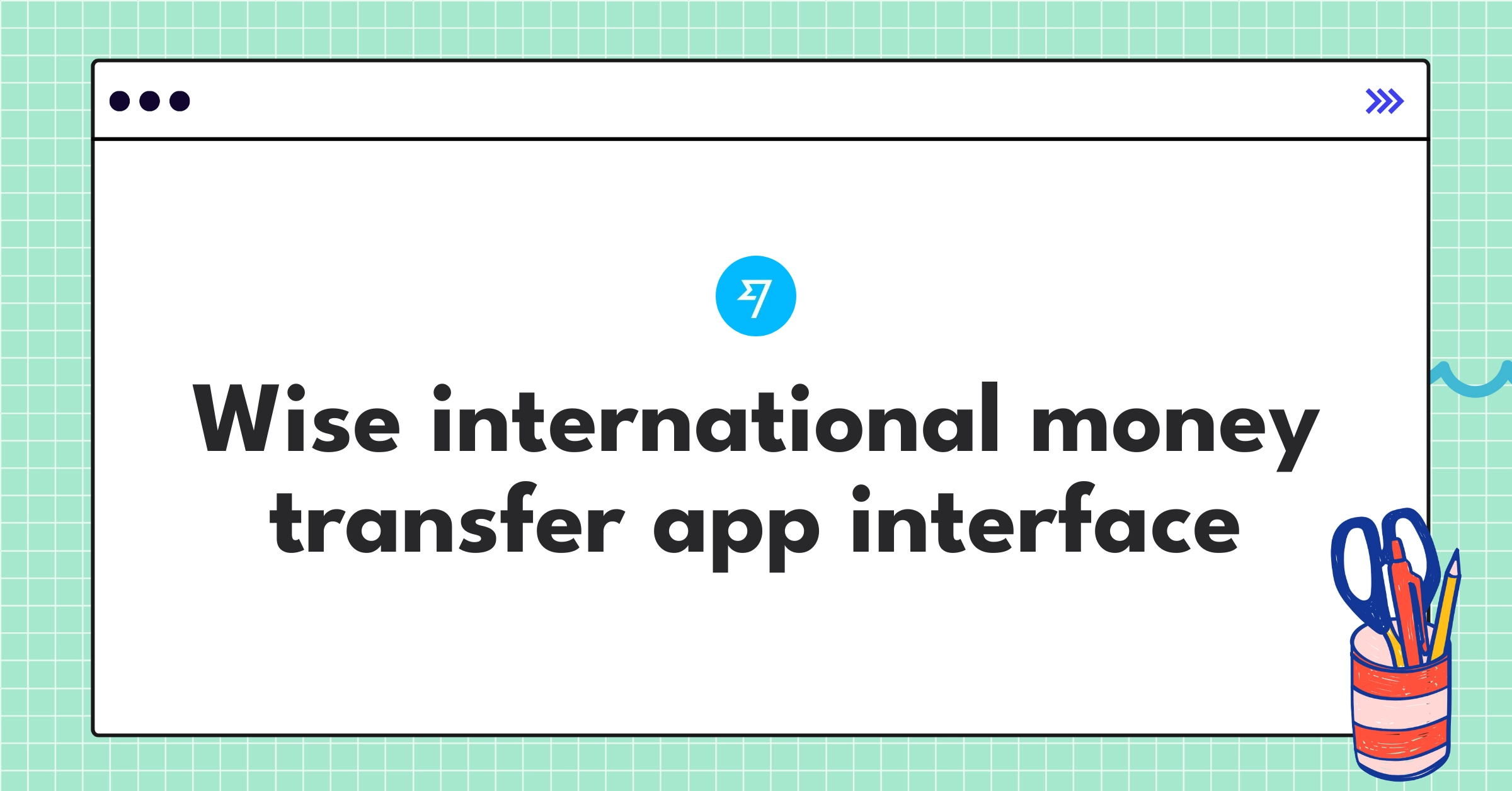 Wise Money Transfer Teardown Analysis | Strategy & UX - NextSprints