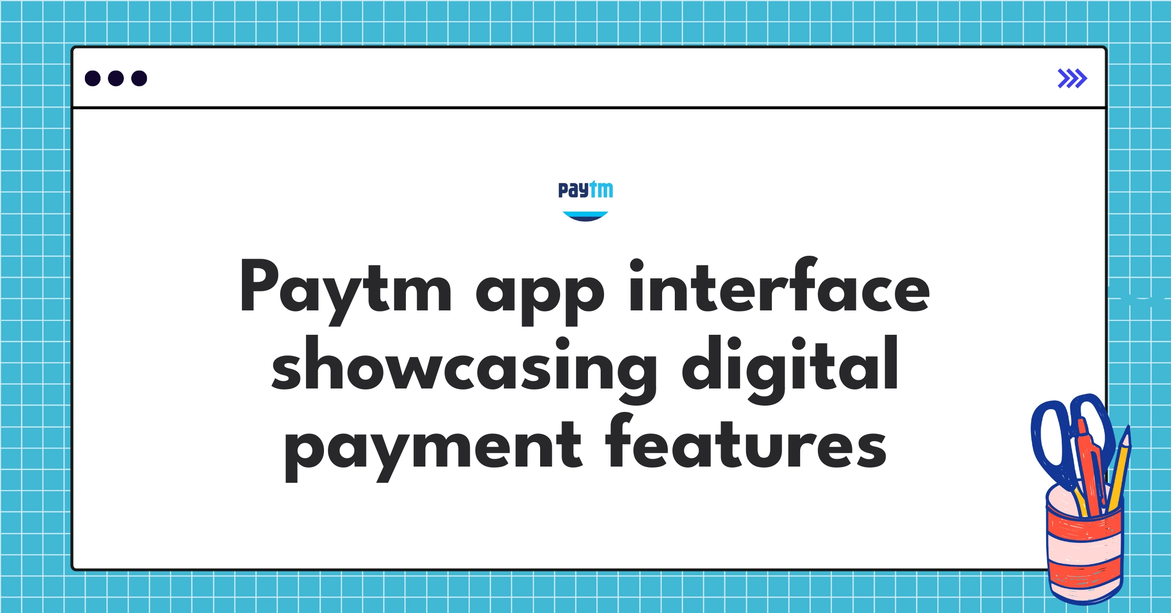Paytm Digital Payments Teardown | Strategy & UX Analysis - NextSprints