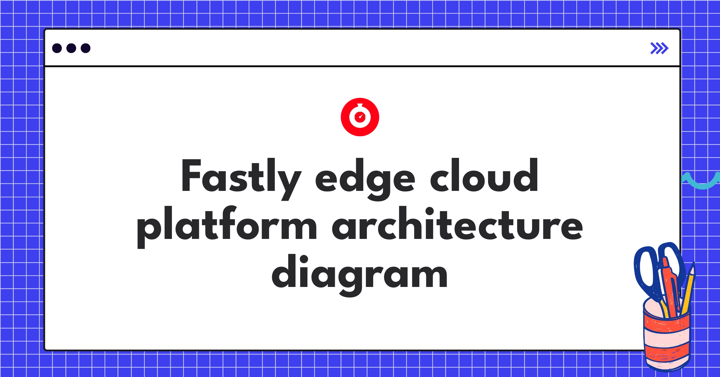 Fastly Edge Cloud Platform Teardown | Strategy Analysis - NextSprints