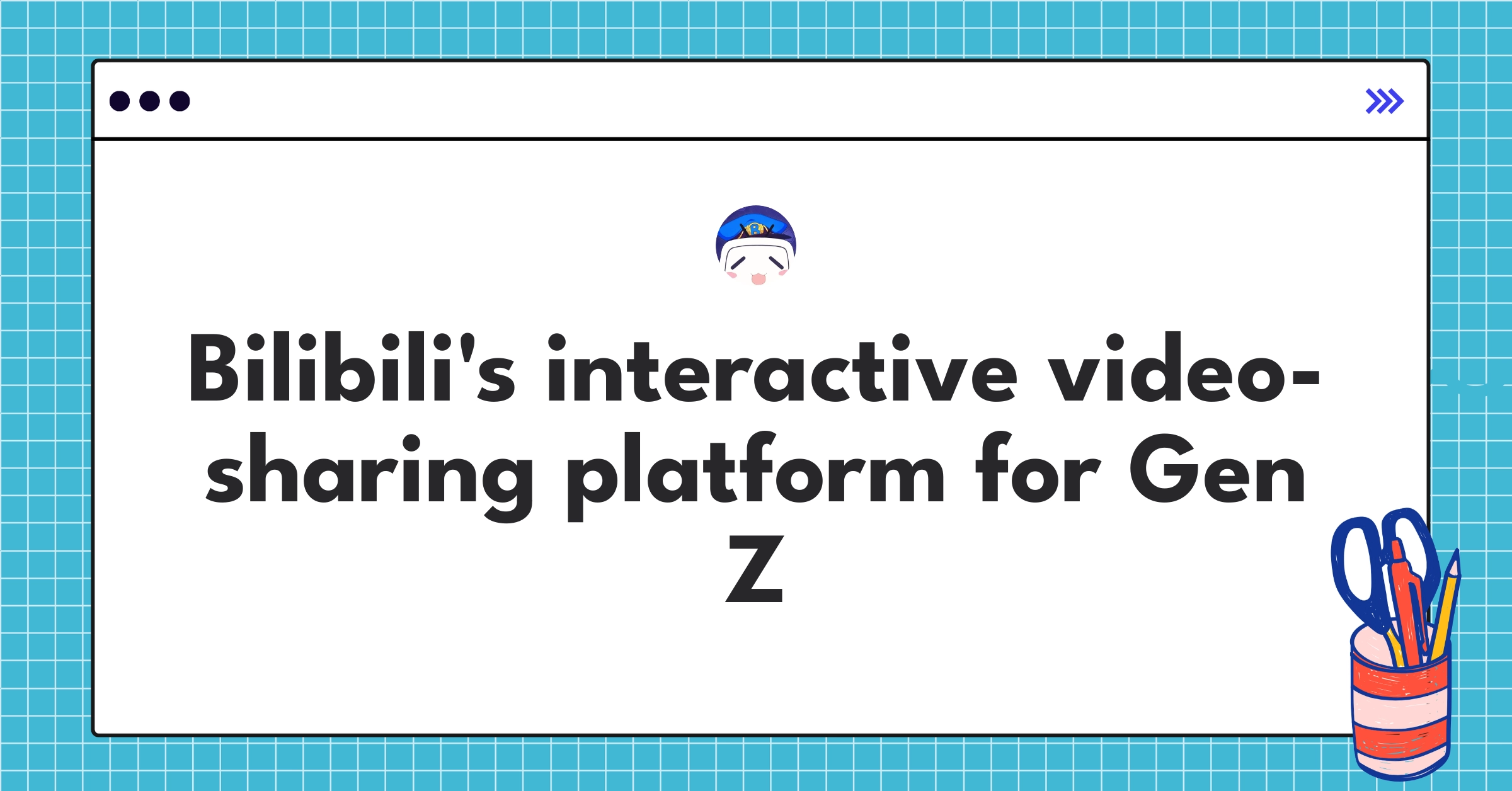 Bilibili Product Teardown Analysis | Strategy & UX Analysis - NextSprints