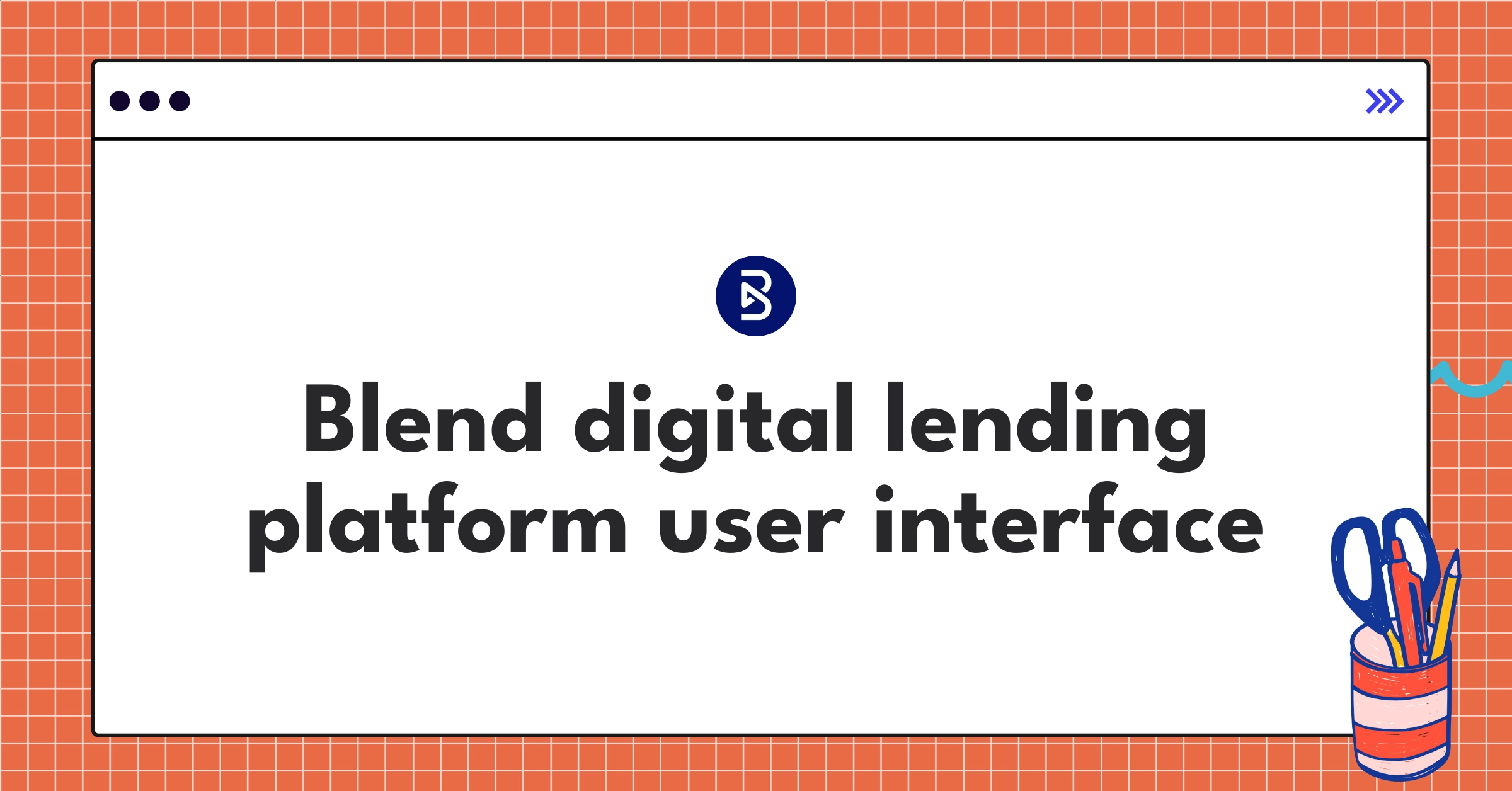 Blend Digital Lending Platform Teardown | Strategy & UX Analysis ...