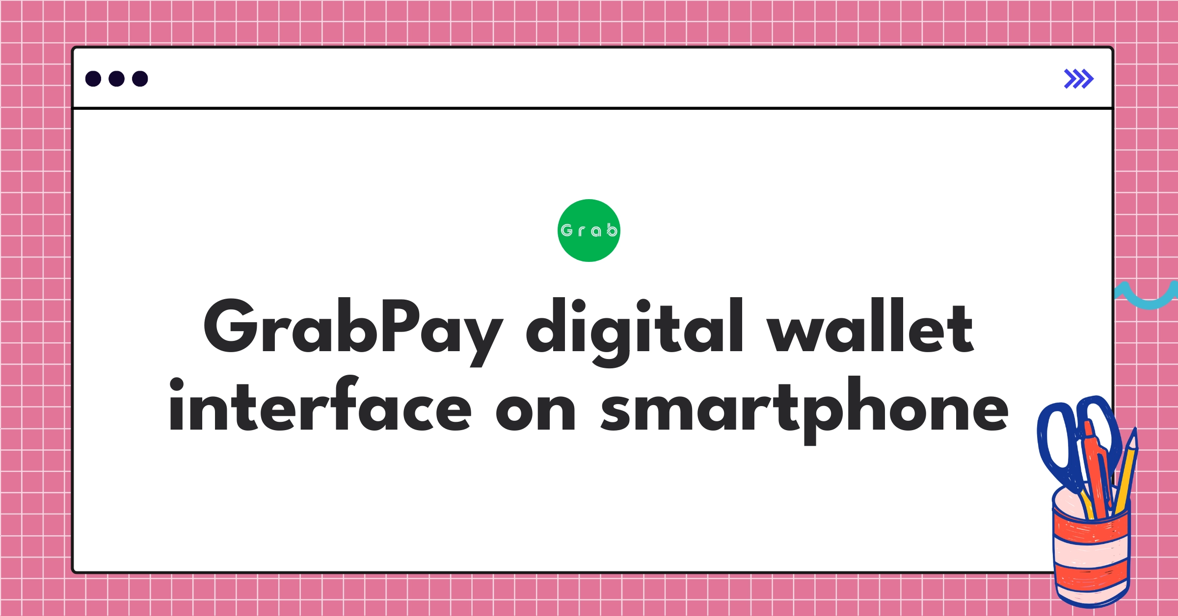 GrabPay Digital Payments Teardown | Strategy & UX Analysis - NextSprints