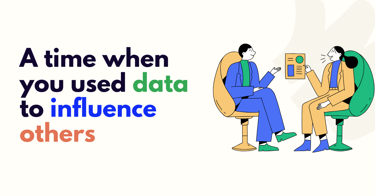 Tell me about a time when you used data to influence others or senior ...