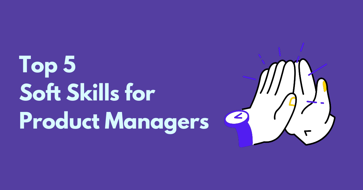 Top 5 Soft Skills Every Product Manager Needs to be successful ...