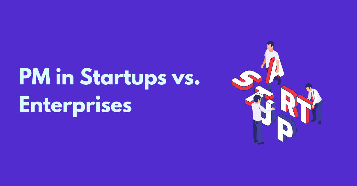 Product Management in Startups vs Enterprises: Key Differences and Strategies for Success ...