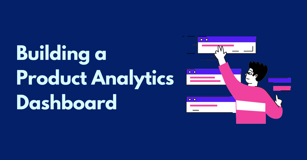 Building a Product Analytics Dashboard: A Comprehensive Guide for PMs - NextSprints
