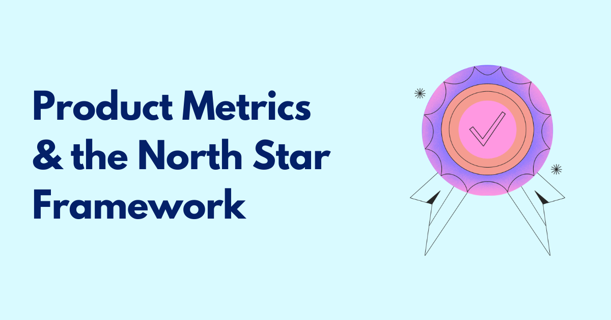 Product Metrics & the North Star Framework: How to Drive Product ...