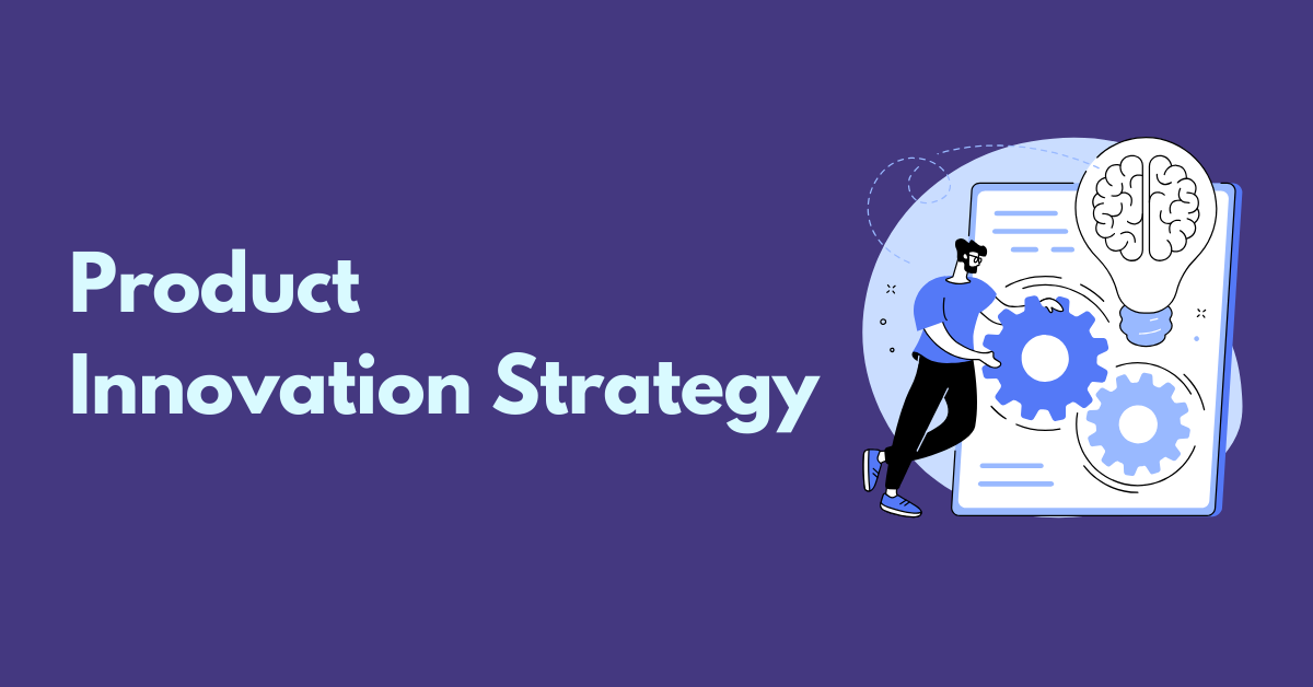 Product Innovation Strategy Framework: Driving Continuous Improvement - NextSprints