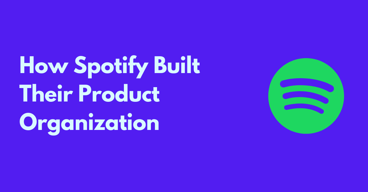 How Spotify Built Their Product Organization - NextSprints