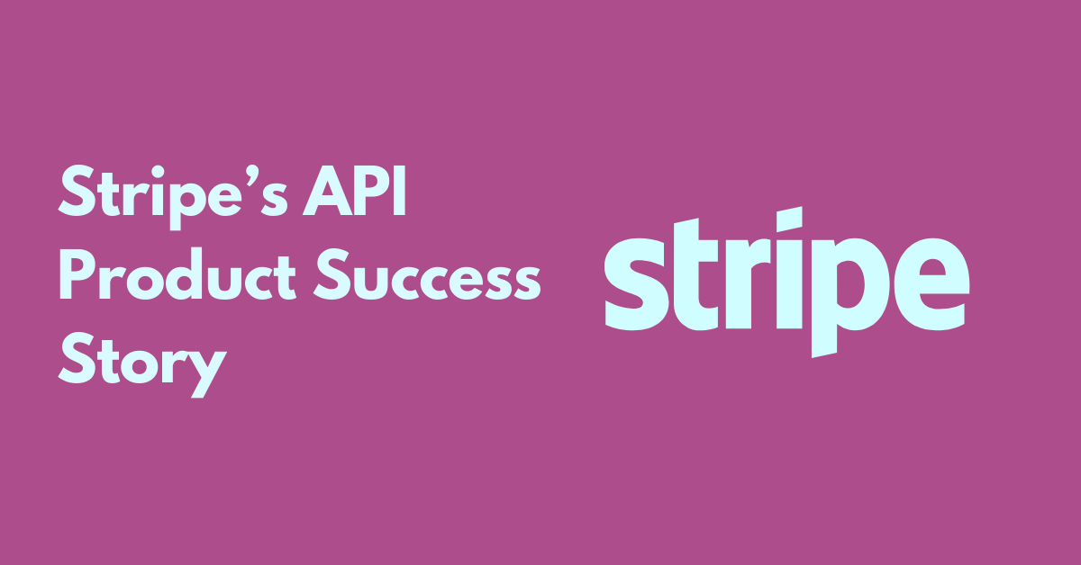 Stripe's API Product Success Story - NextSprints