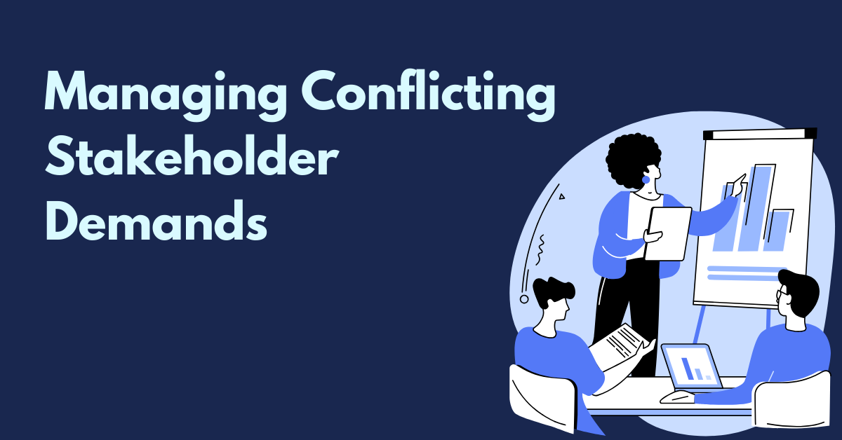 Managing Conflicting Stakeholder Demands: Tips for Effective Product ...