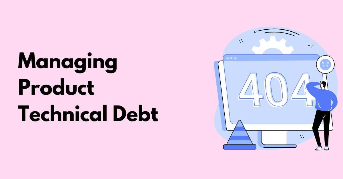 Addressing Product Technical Debt: A Step-by-Step Guide for PMs ...