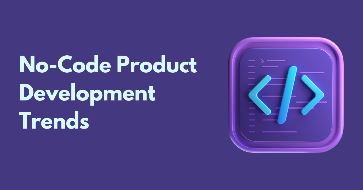 No-Code Product Development Trends: Empowering Innovation Without Coding - NextSprints