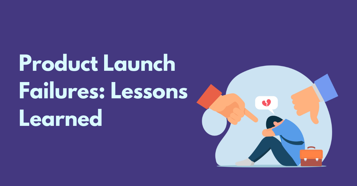 Product Launch Failures & Lessons Learned: Turning Setbacks into Success - NextSprints