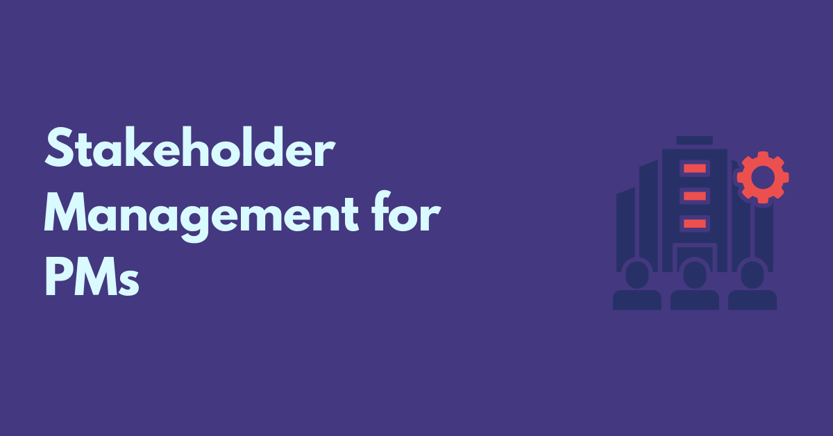 Effective Product Stakeholder Management: Tips and Strategies for PMs ...