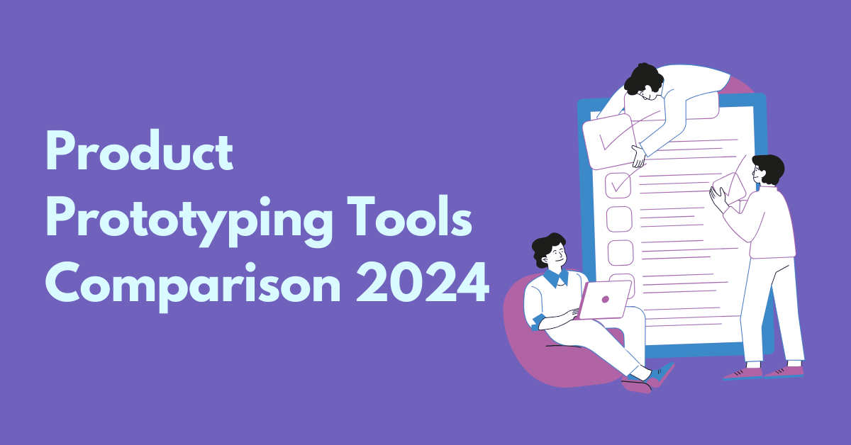 Product Prototyping Tools Comparison 2024: Find the Right Tool for Your ...