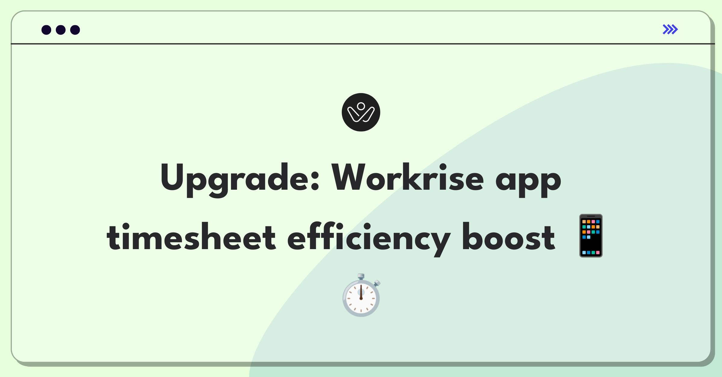 Workrise Timesheet Submission | Product Improvement Interview - NextSprints