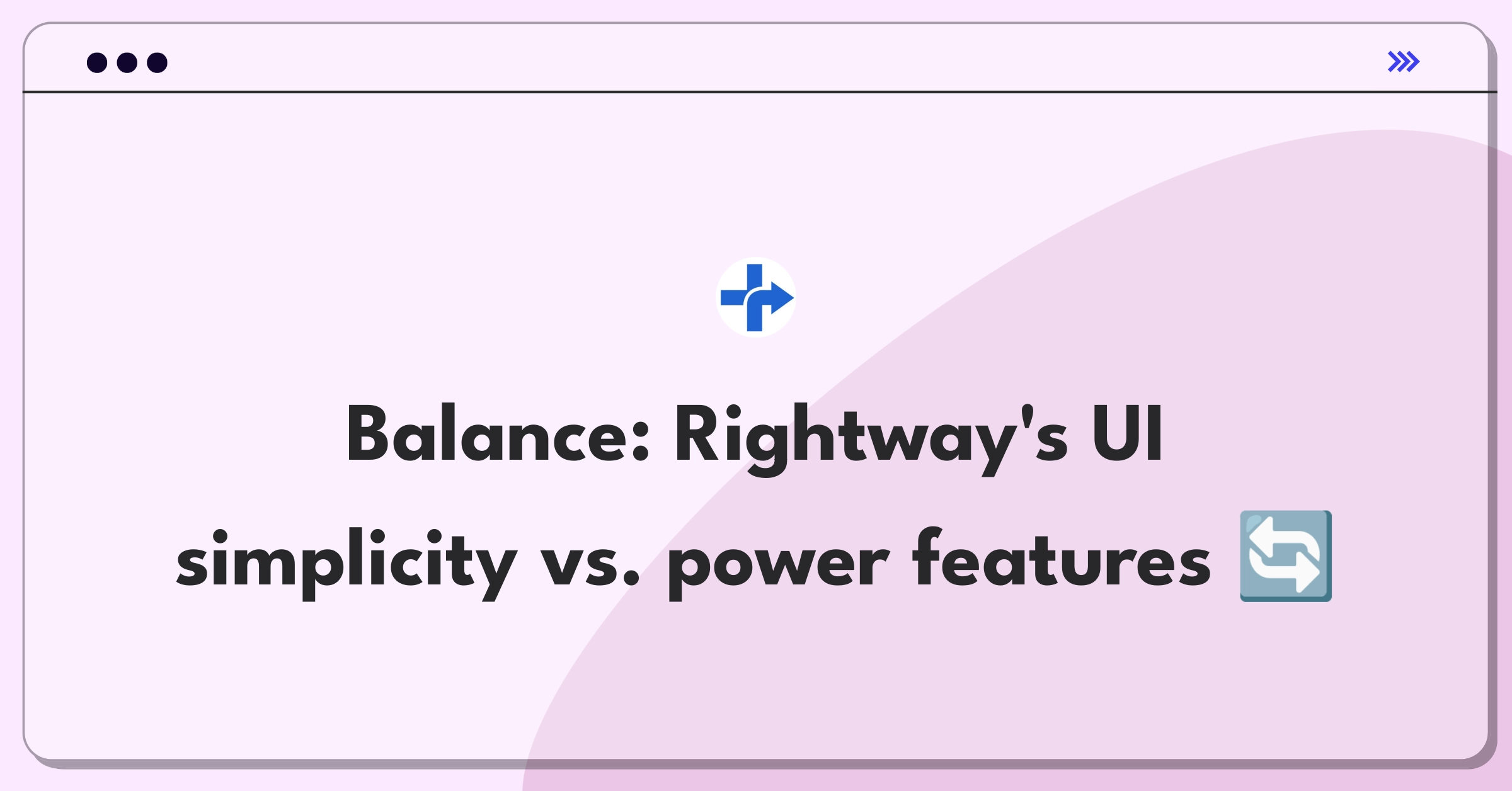 Rightway UI Simplicity vs Features | Product Trade-Off Case - NextSprints