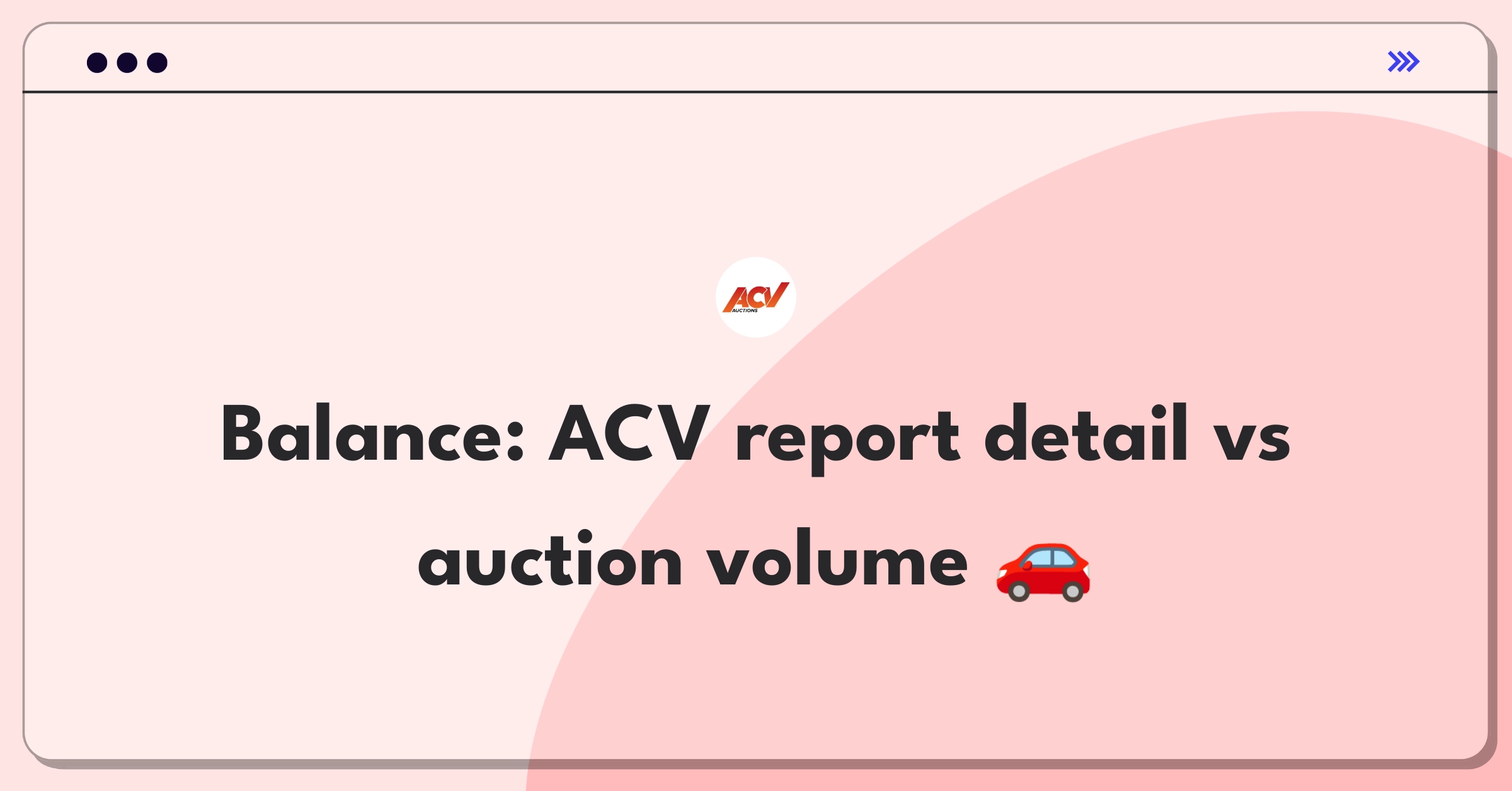 ACV Auctions Report Detail vs Volume | Product Trade-Off Case - NextSprints