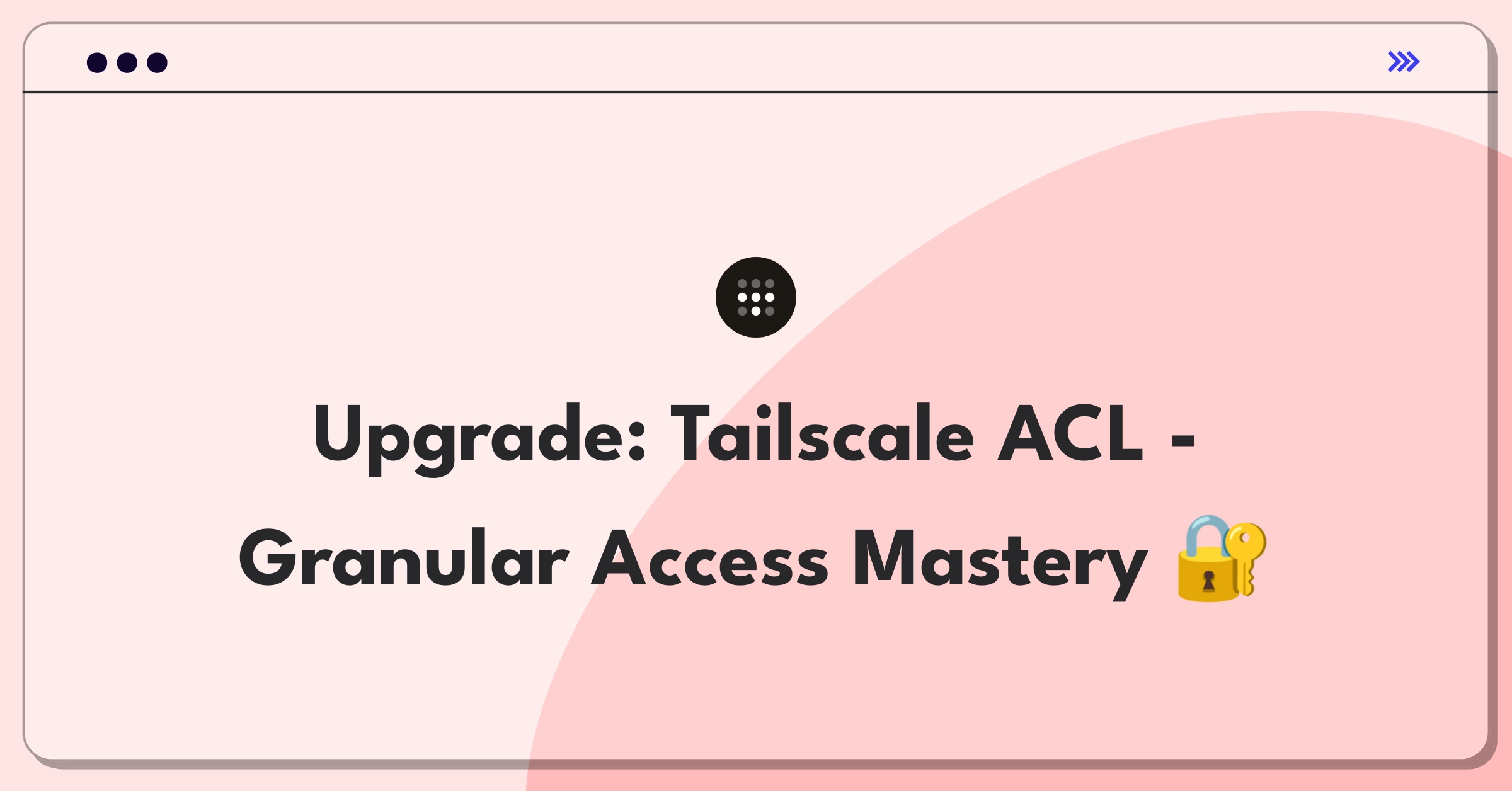 Tailscale ACL Expansion | Product Improvement Interview - NextSprints