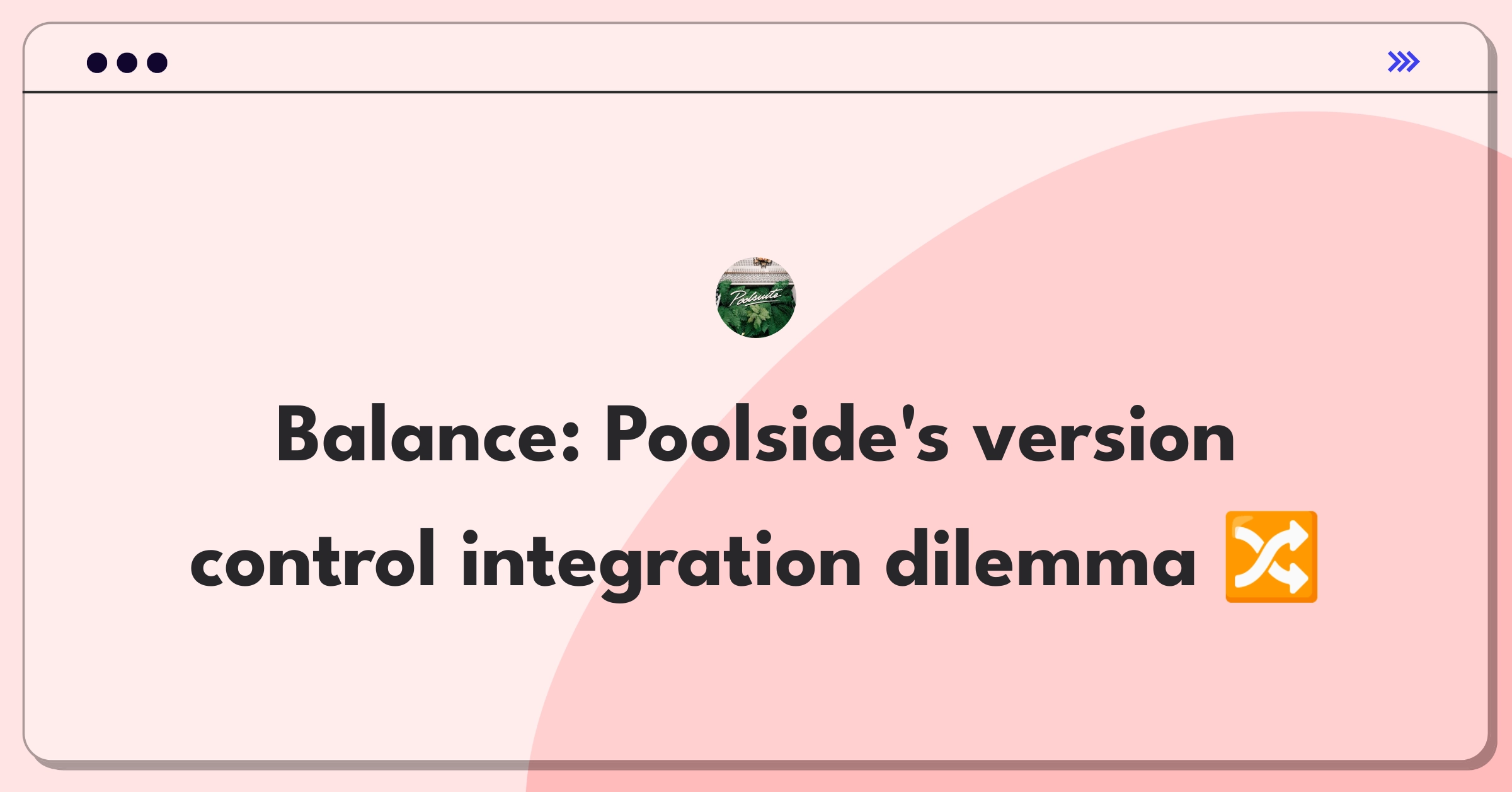 Poolside Version Control Strategy | Product Trade-Off Case - NextSprints