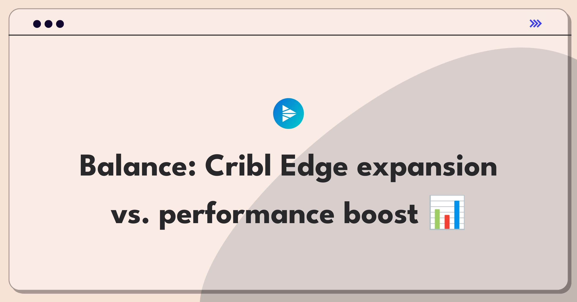 Cribl Edge Expansion vs Enhancement | Product Trade-Off - NextSprints