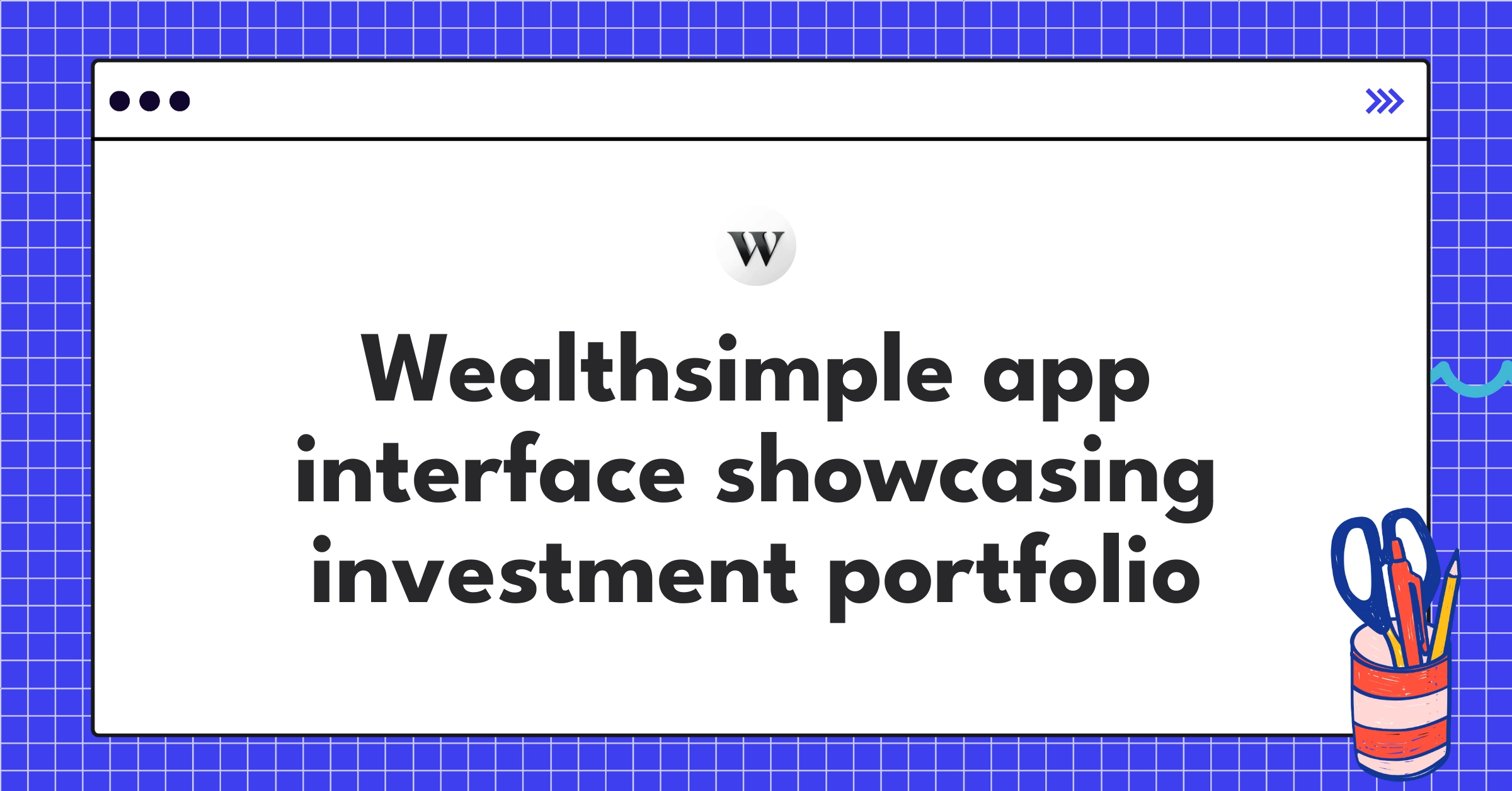 Wealthsimple Product Teardown Analysis | Strategy & UX Insights - NextSprints