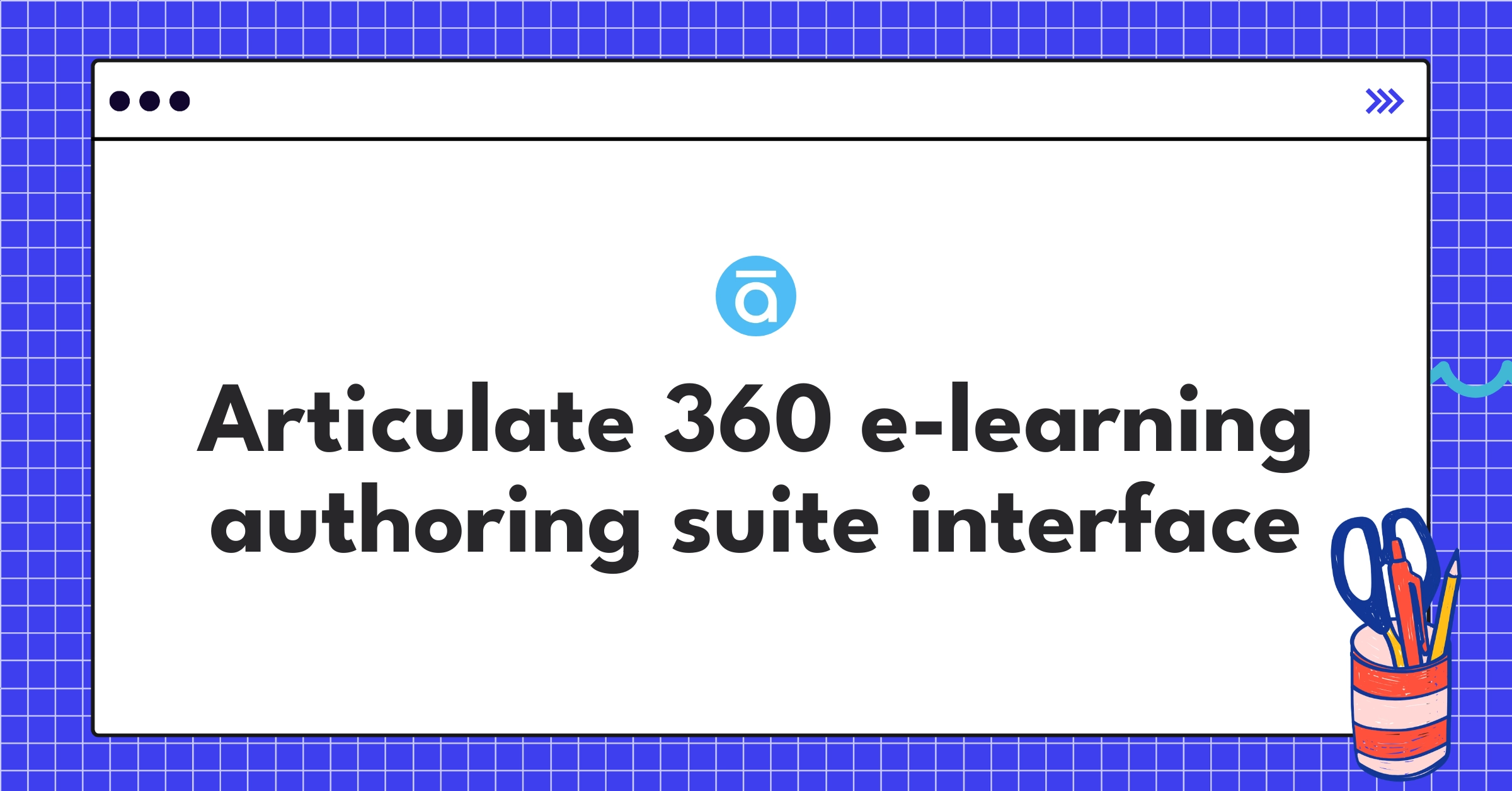 Articulate 360 Teardown Analysis | E-Learning Strategy & UX - NextSprints